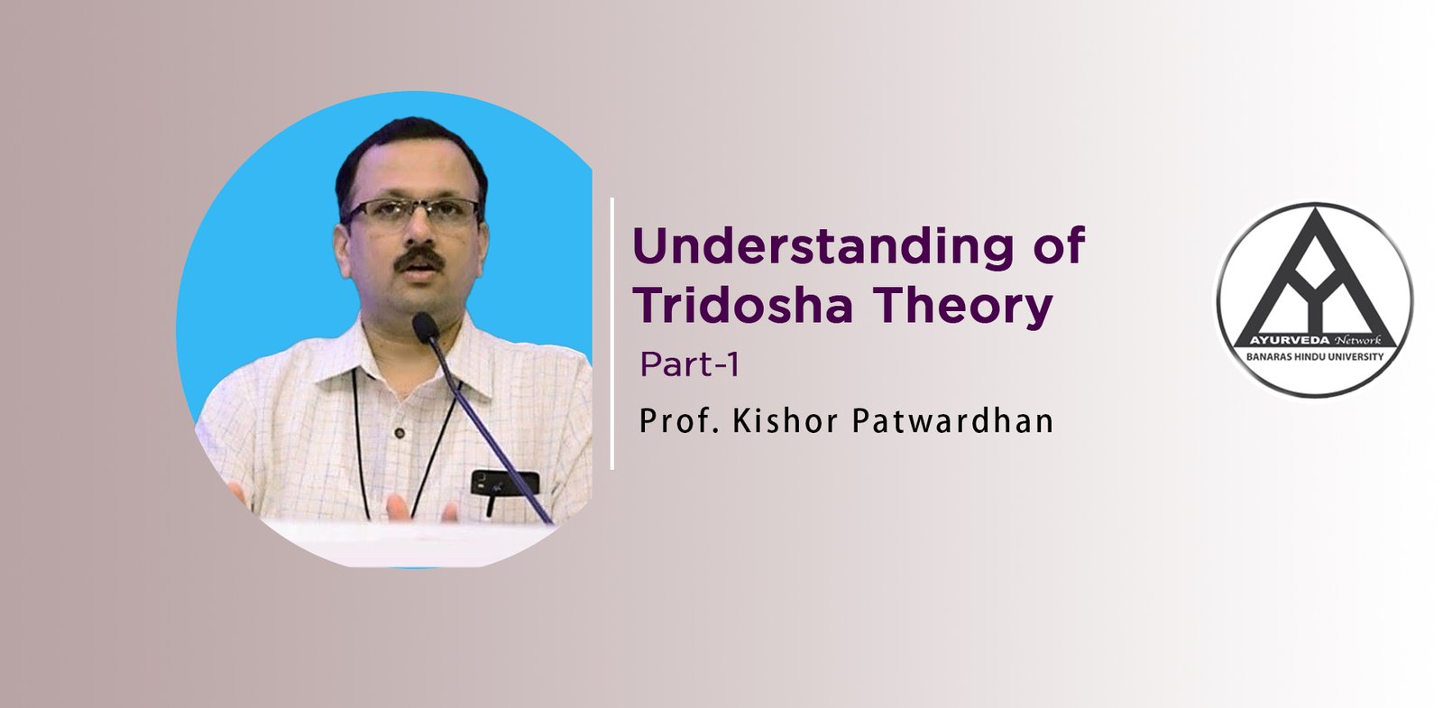 Lecture on ‘Tridosha Theory’ (Part-1) by Prof. Kishor Patwardhan ...