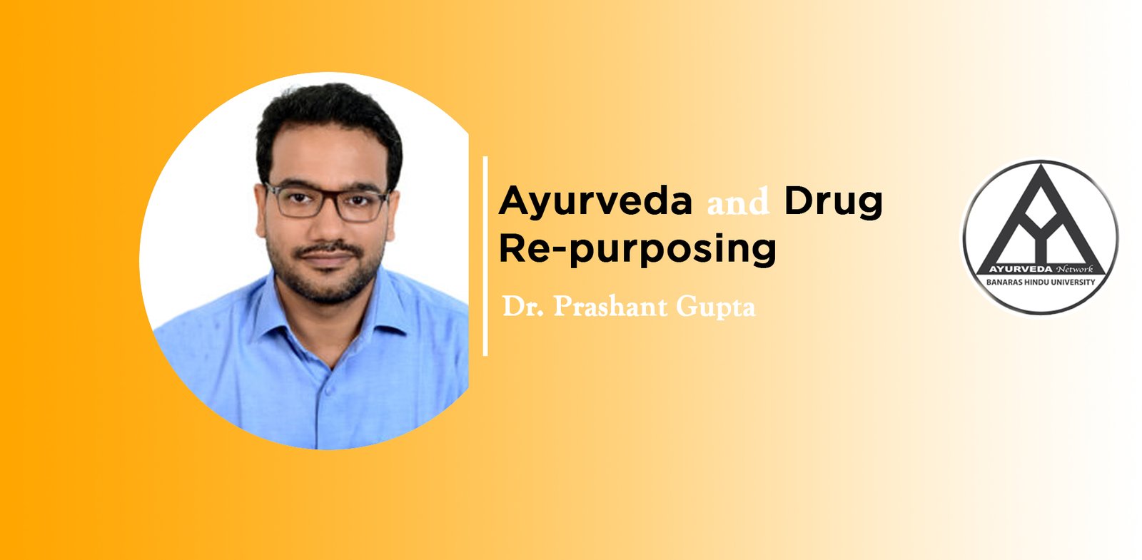 Module on “Ayurveda and Drug Re-purposing” by Dr. Prashant Gupta - Ayurveda Network, Banaras ...